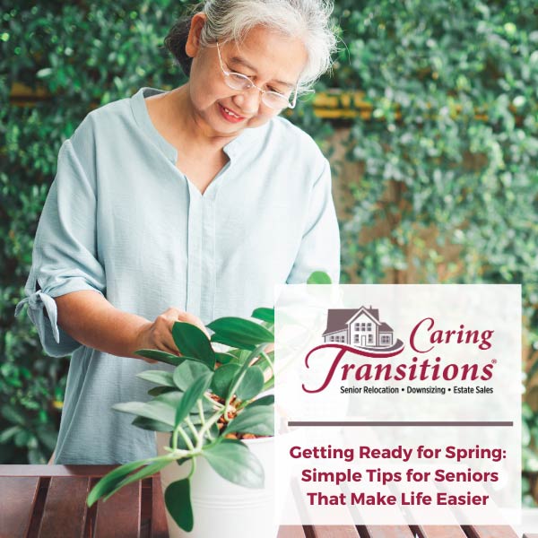 Getting Ready for Spring: Simple Tips for Seniors That Make Life Easier | Caring Transitions of ...