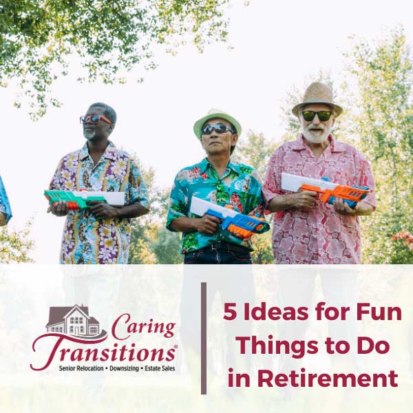 5 Ideas for Fun Things to Do in Retirement | Caring Transitions