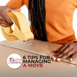 6 Tips For Managing A Move | Caring Transitions